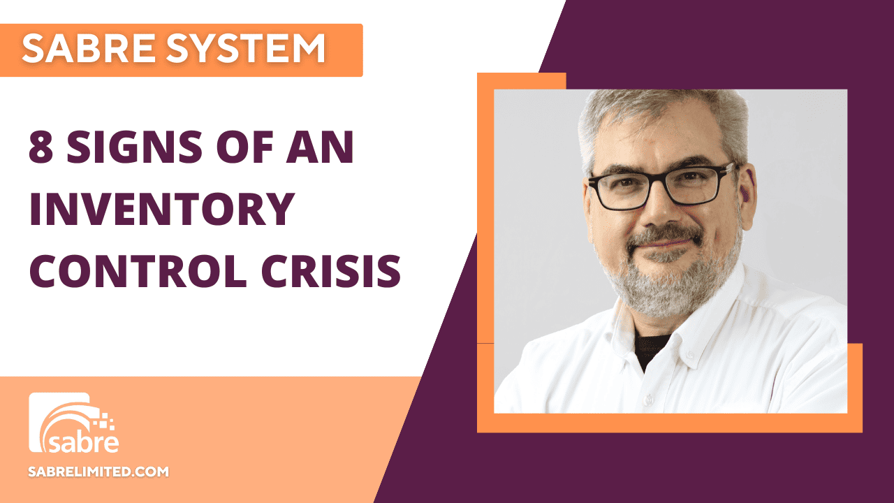 8 Signs of an Inventory Control Crisis | Sabre Limited
