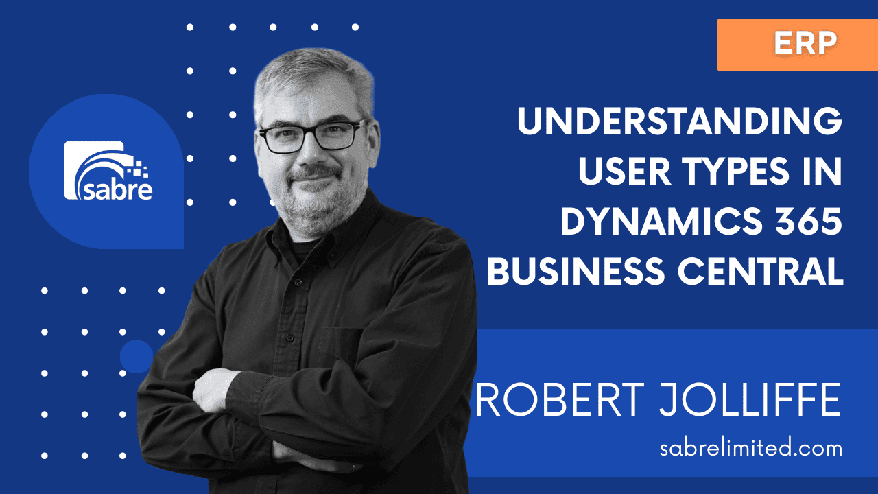Understanding User Types in Dynamics 365 Business Central | Sabre Limited