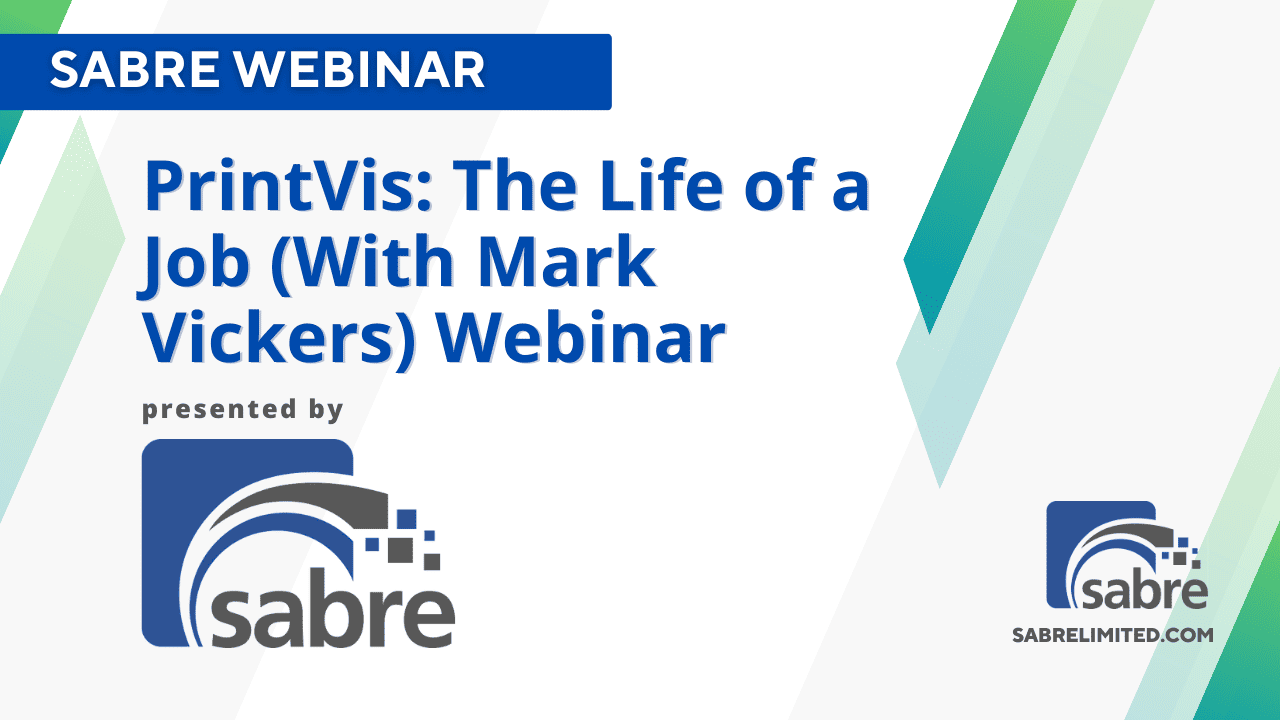 PrintVis: The Life of a Job (With Mark Vickers) Webinar | Sabre Limited